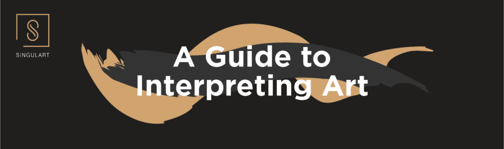How to Interpret Art | A Guide to Interpreting Artwork | SINGULART
